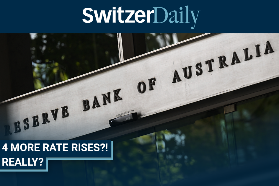 4 More rate rises?! Really? - Switzer Daily
